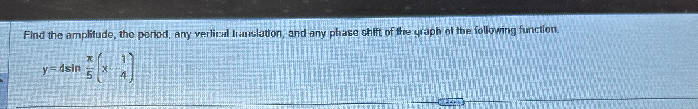 Solved Find the amplitude, the period, any vertical | Chegg.com