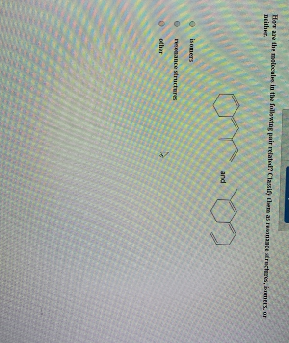 Solved How are the molecules in the following pair related? | Chegg.com