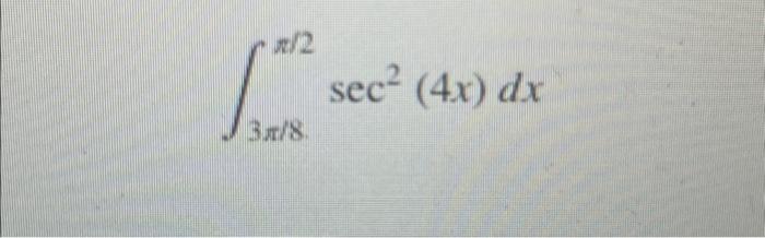 Solved ∫3π/8π/2sec2(4x)dx | Chegg.com