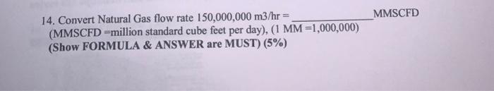 Solved MMSCFD 14. Convert Natural Gas flow rate 150,000,000 | Chegg.com