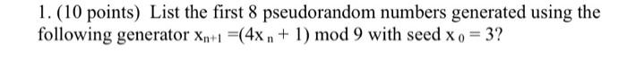 Solved 1. (10 points) List the first 8 pseudorandom numbers | Chegg.com