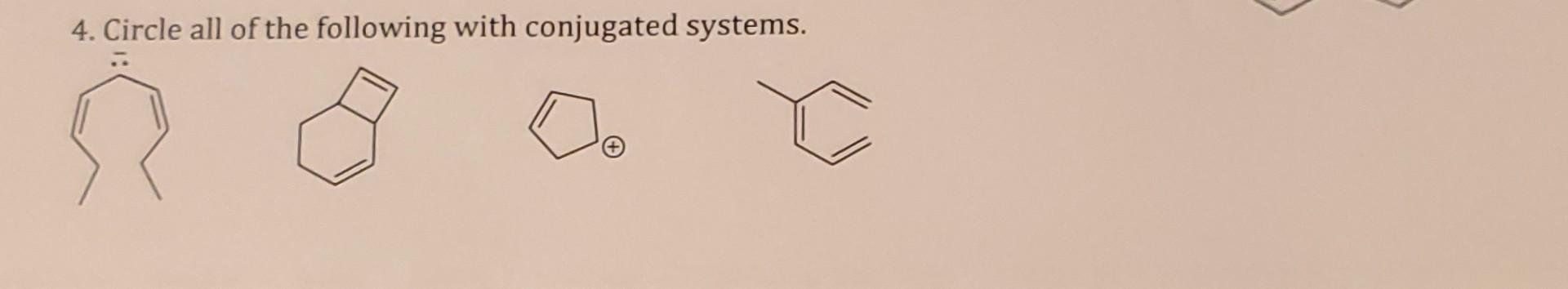 Solved 4. Circle all of the following with conjugated | Chegg.com