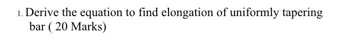 Solved 1. Derive the equation to find elongation of | Chegg.com