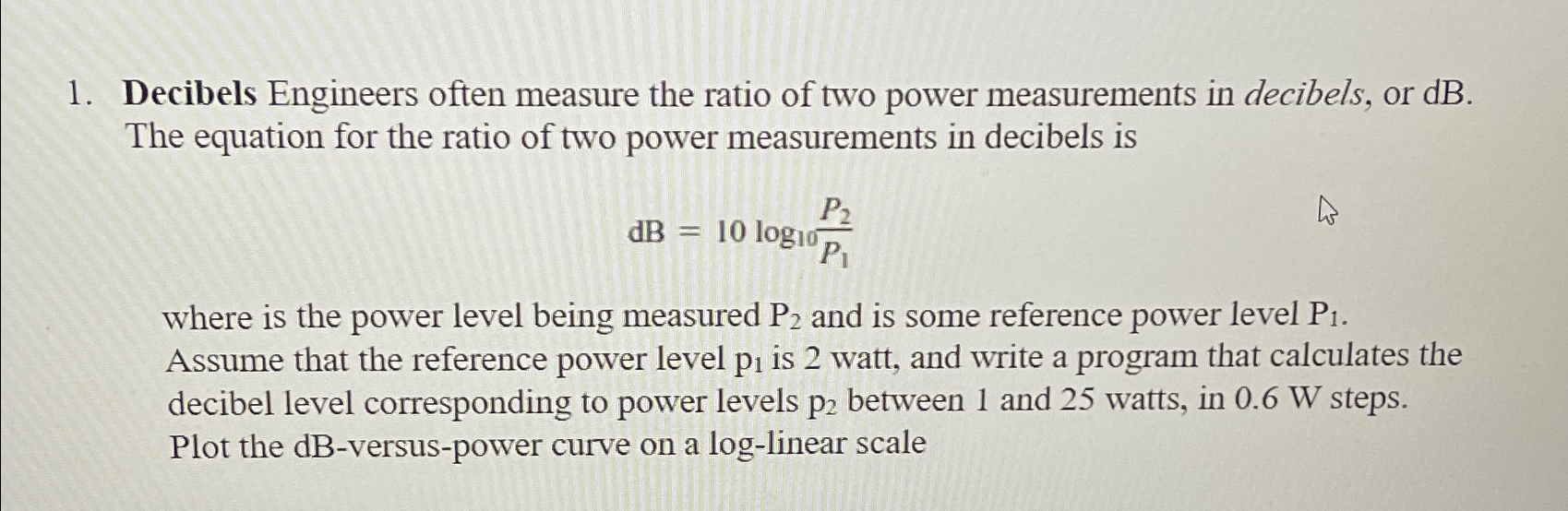 Solved Decibels Engineers often measure the ratio of two | Chegg.com