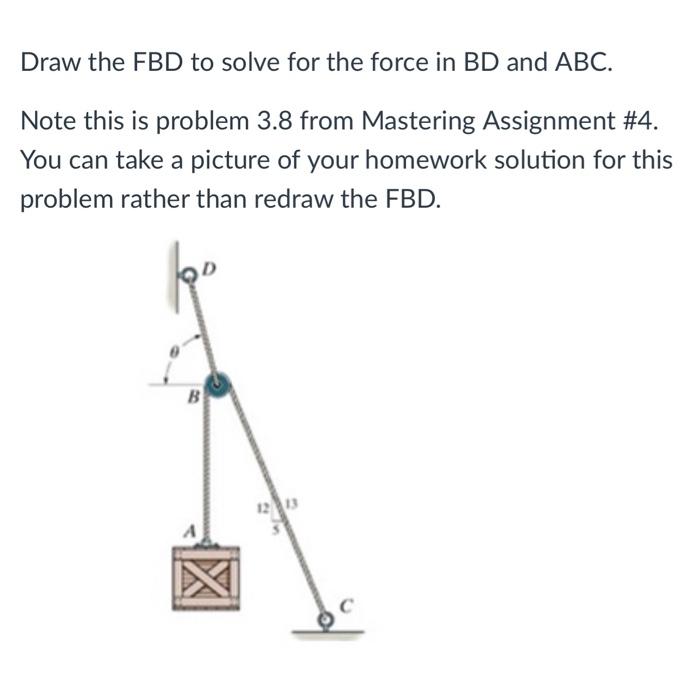 Solved Draw the FBD to solve for the force in BD and ABC. | Chegg.com