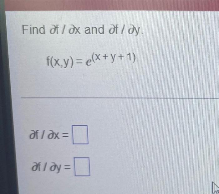 Solved Find af /ax and af / ay. f(x,y) = e(x+y+1) af / ax= | Chegg.com