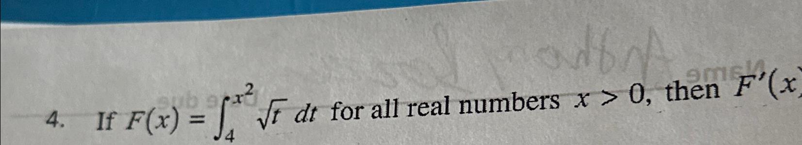 Solved If F(x)=∫4x2t2dt ﻿for all real numbers x>0, ﻿then | Chegg.com