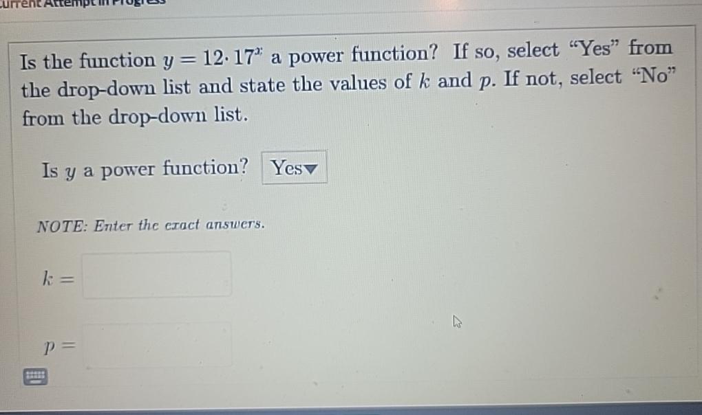 Solved Is the function y=12*172 ﻿a power function? If so, | Chegg.com