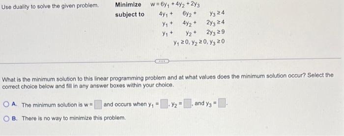 Solved Use duality to solve the given problem. Minimize | Chegg.com