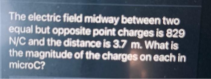 Solved The electric field midway between two equal but | Chegg.com