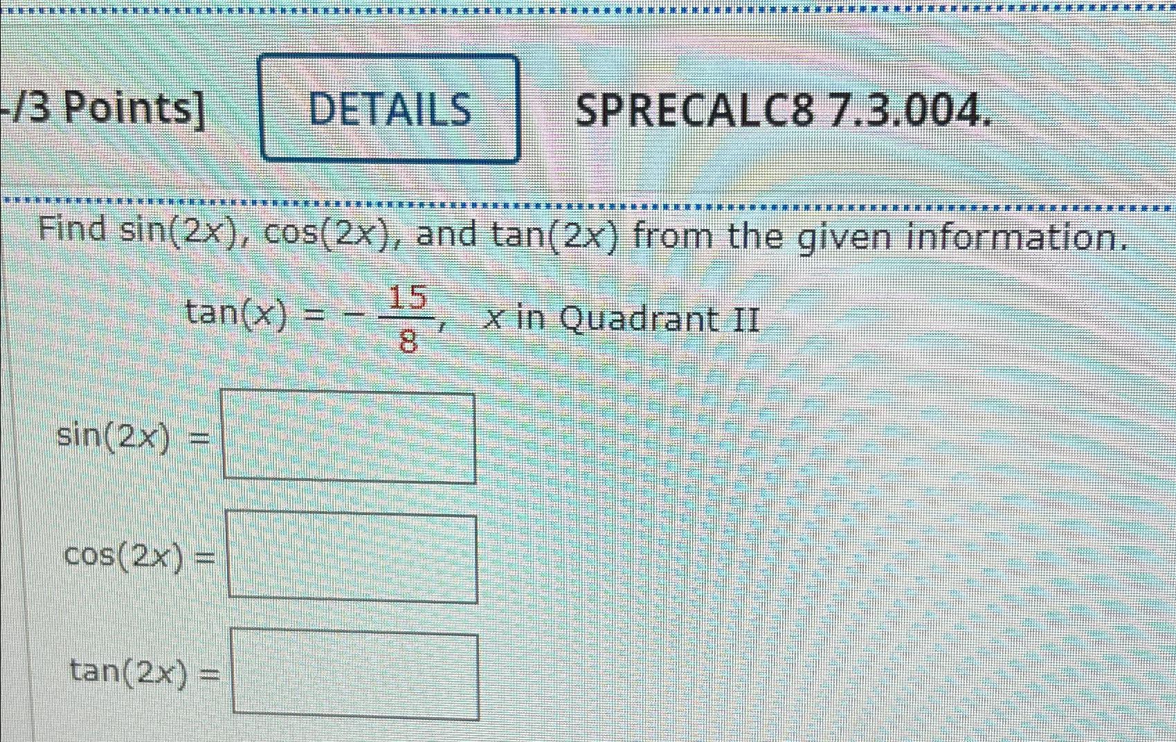 Solved SPRECALC8 7.3.004.Find sin(2x),cos(2x), ﻿and tan(2x) | Chegg.com