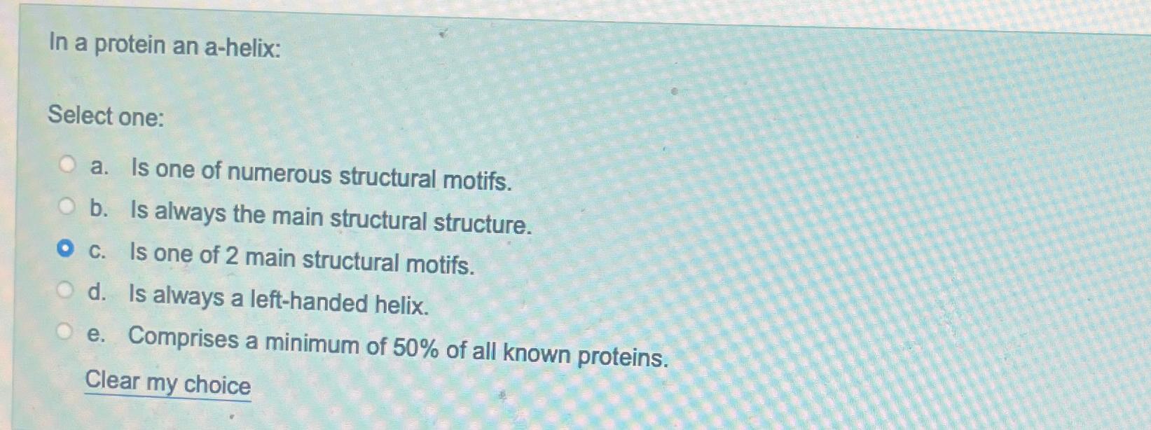 Solved In a protein an a-helix:Select one:a. ﻿Is one of | Chegg.com