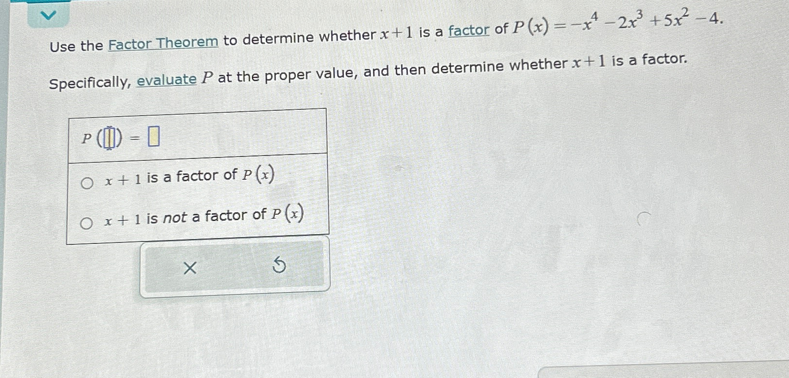 Solved Use the Factor Theorem to determine whether x+1 ﻿is a | Chegg.com