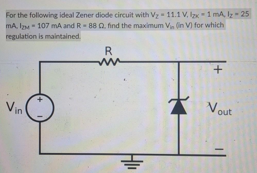Solved = = For the following ideal Zener diode circuit with | Chegg.com