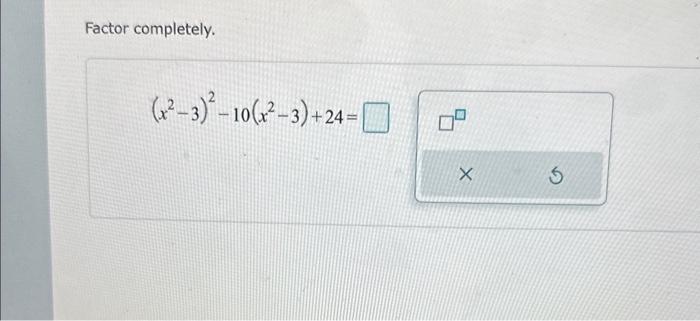 Solved Factor completely. (x2−3)2−10(x2−3)+24= | Chegg.com