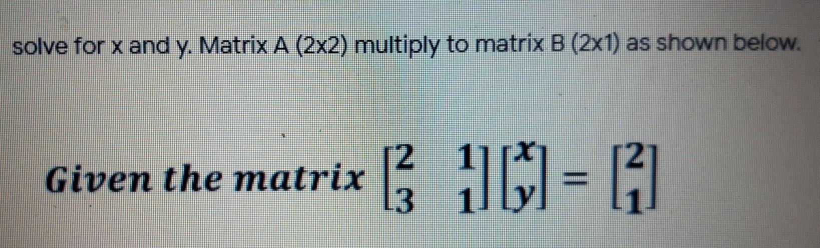 Solved solve for x and y. Matrix A (2x2) multiply to matrix | Chegg.com