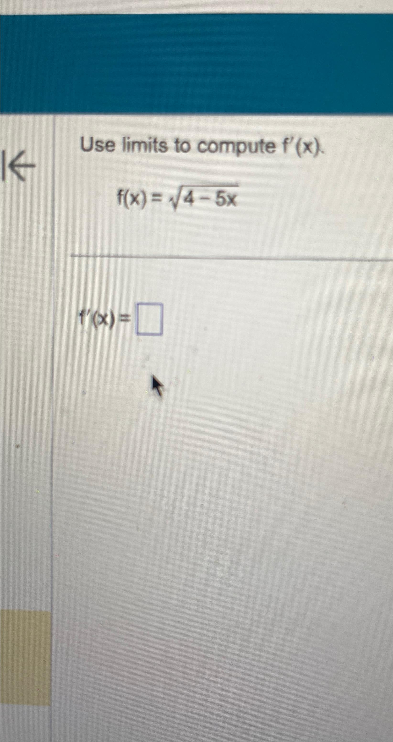 Solved Use limits to compute f'(x).f(x)=4-5x2f'(x)= | Chegg.com
