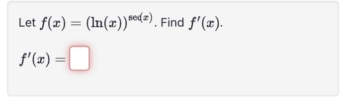 Solved Let f(x)=(ln(x))sed(x) f′(x)= | Chegg.com