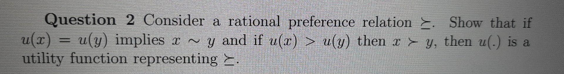 Solved Question 2 Consider a rational preference relation ⪰. | Chegg.com