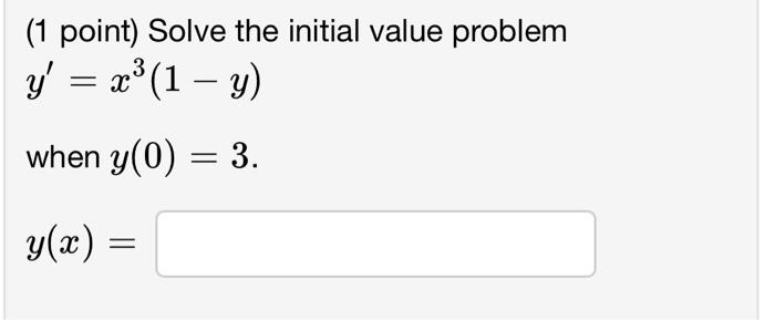 Solved (1 point) Solve the initial value problem y′=x3(1−y) | Chegg.com