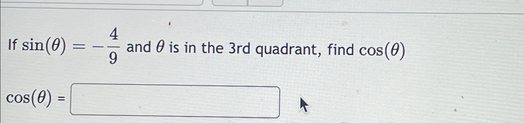 Solved If sin(θ)=-49 ﻿and θ ﻿is in the 3 ﻿rd quadrant, find | Chegg.com