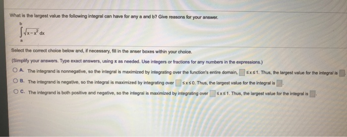 Solved What is the largest value the following integral can | Chegg.com