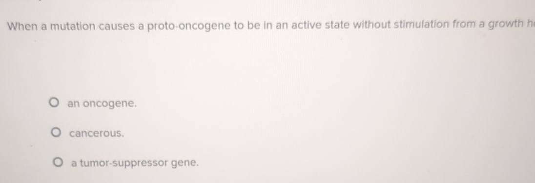 When a mutation causes a proto-oncogene to be in an | Chegg.com