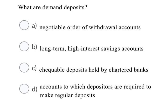 Solved What are demand deposits? a) negotiable order of | Chegg.com