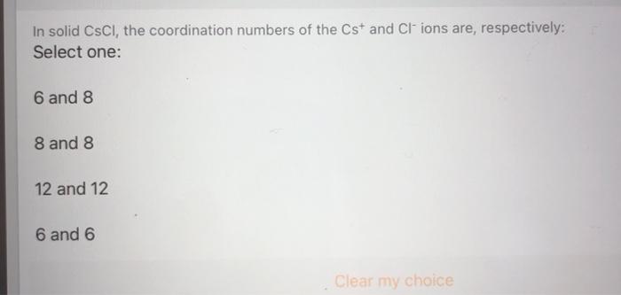 Solved In Solid Cscl The Coordination Numbers Of The Cst