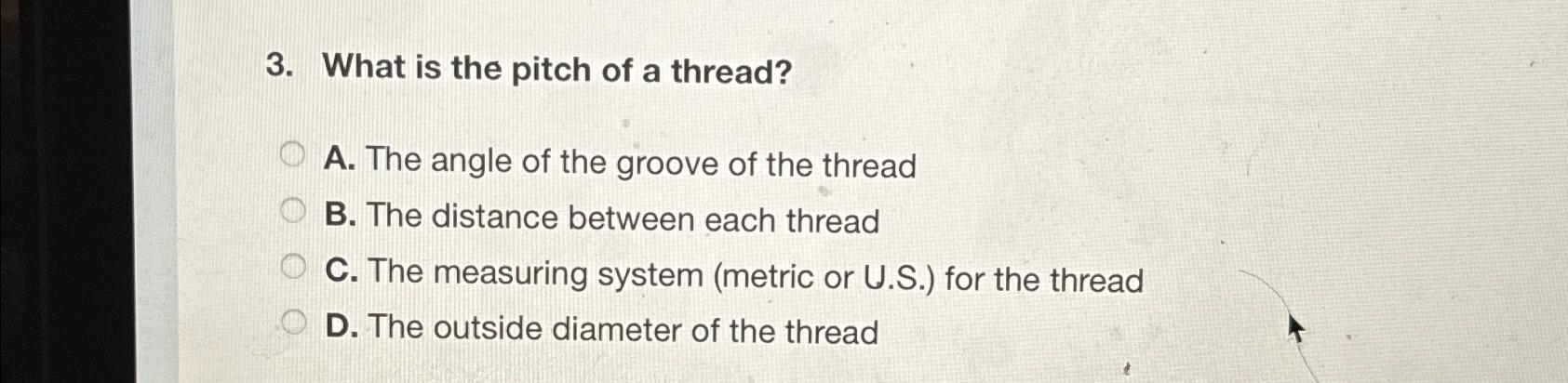 Solved What is the pitch of a thread?A. ﻿The angle of the | Chegg.com