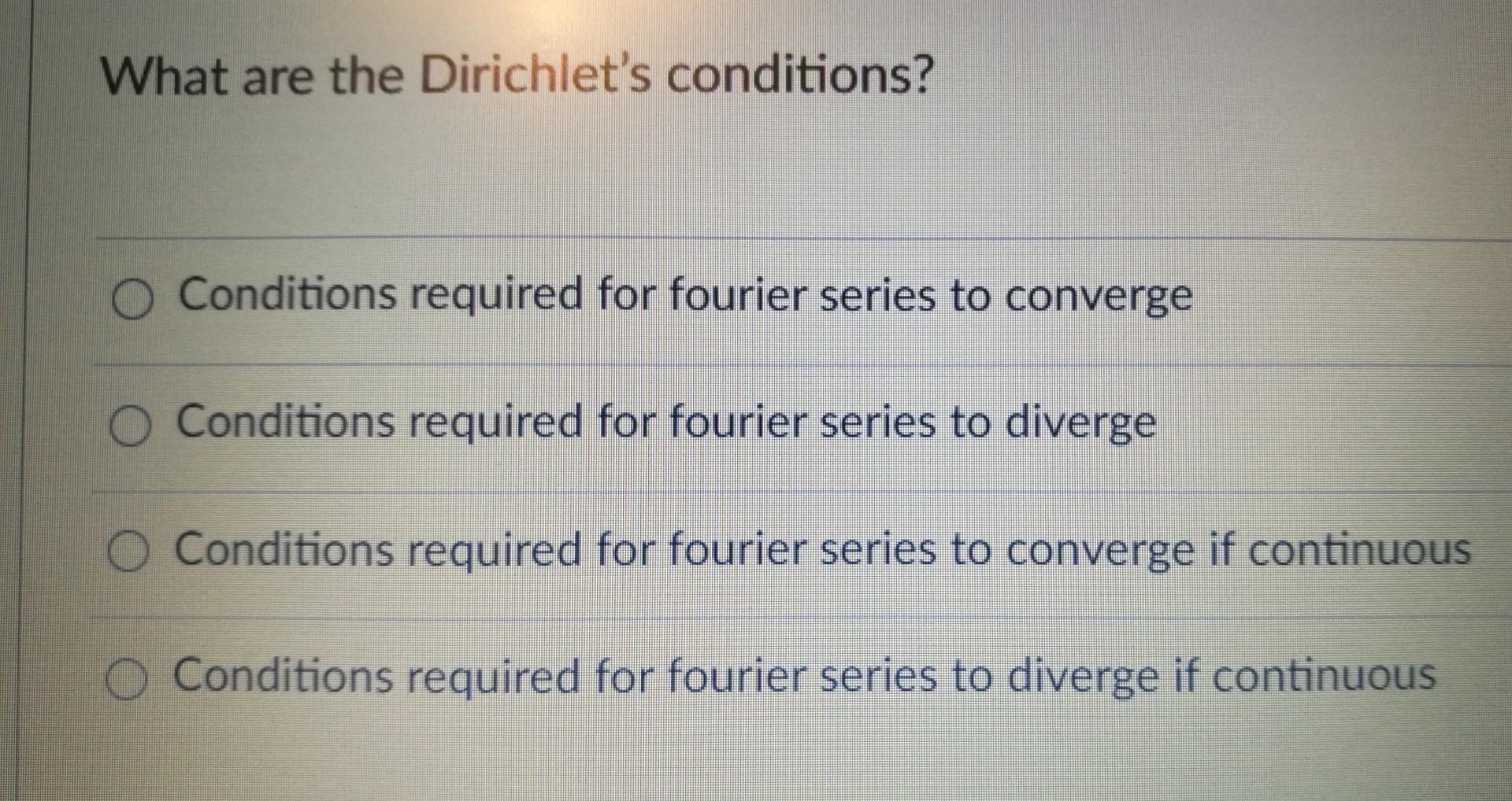 Solved What are the Dirichlet's conditions? O Conditions | Chegg.com