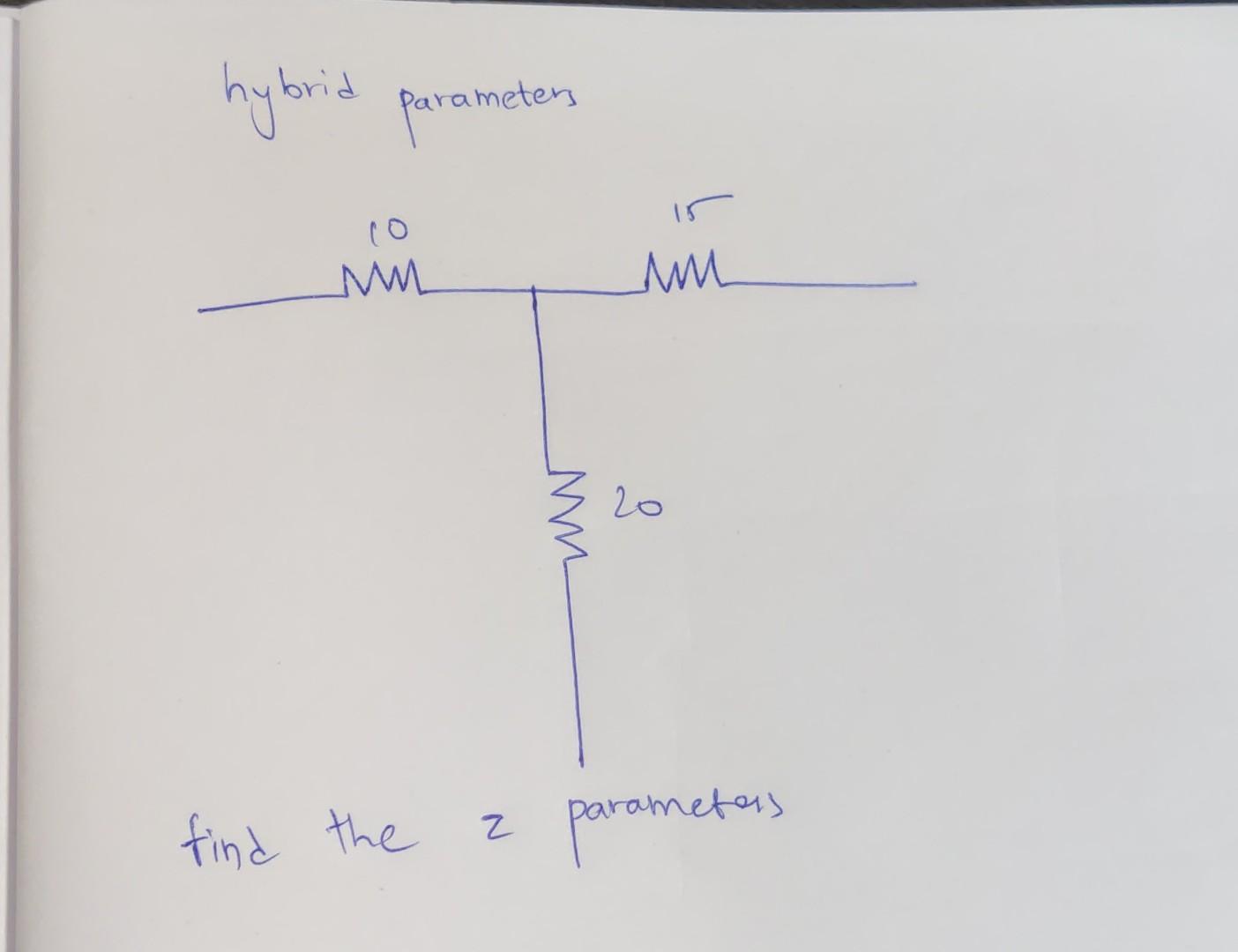 Solved hybrid parameters find the z parmiruestr | Chegg.com