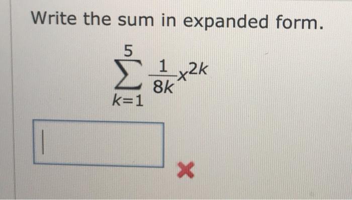 Solved Write the sum in expanded form. 5 1 8k k=1 +2k 美 | Chegg.com