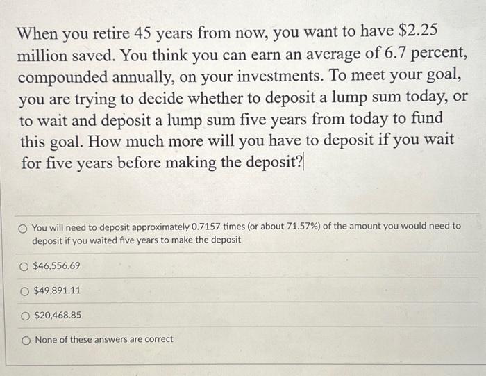 Solved When you retire 45 years from now, you want to have | Chegg.com