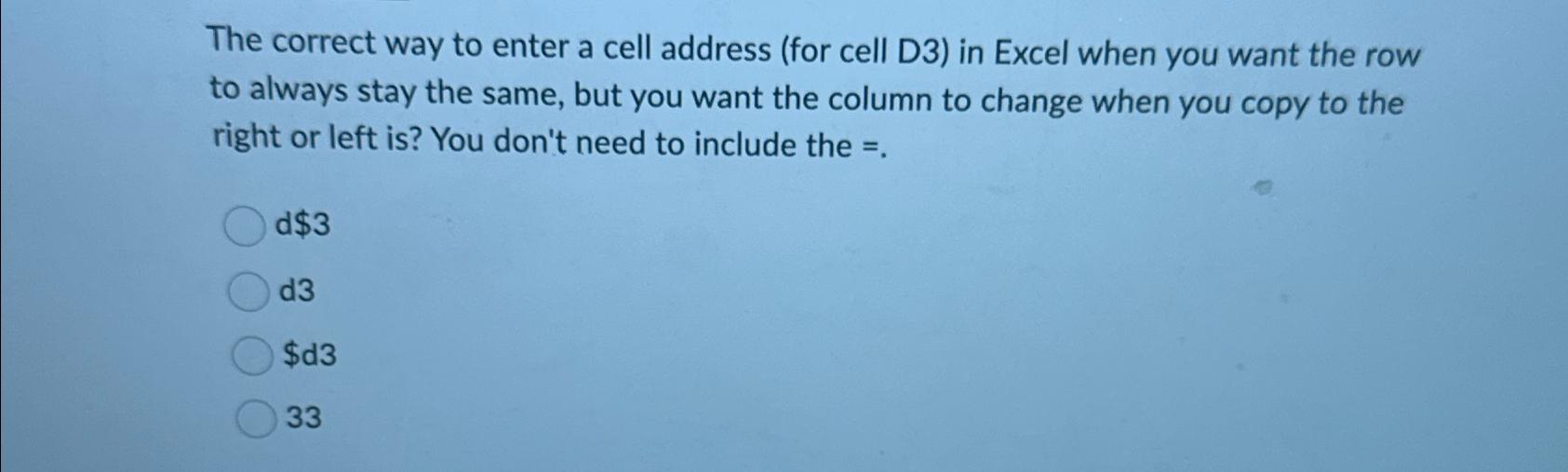 Solved The correct way to enter a cell address (for cell D3) | Chegg.com