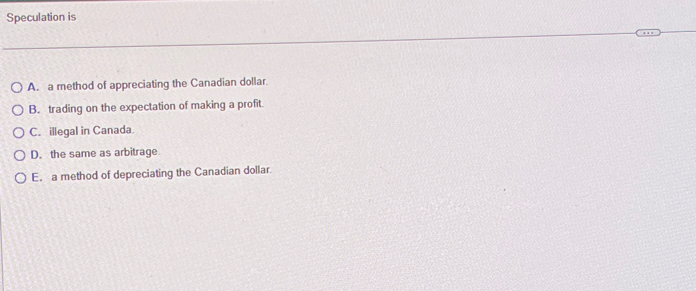 Solved Speculation isA. ﻿a method of appreciating the | Chegg.com