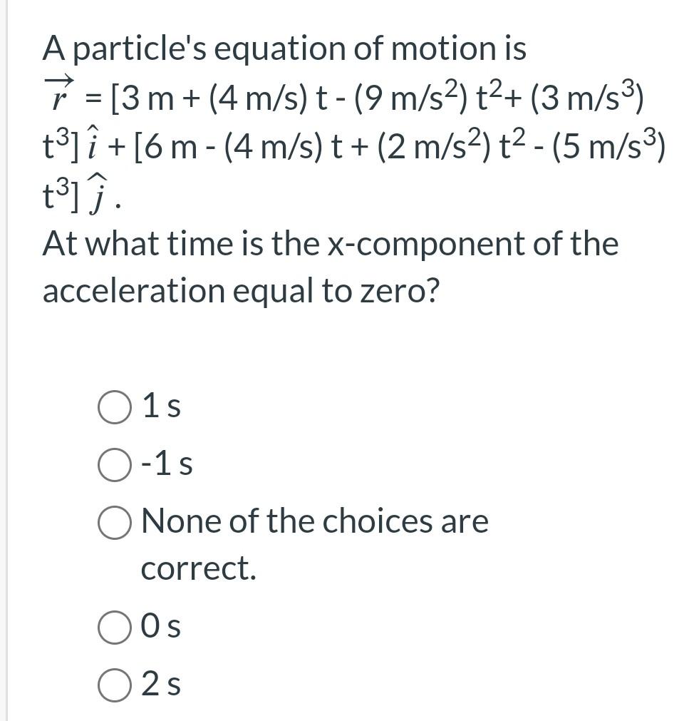 Solved A particle's equation of motion is r=[3 m+(4 m/s)t−(9 | Chegg.com
