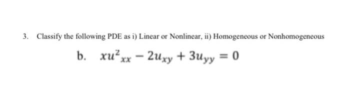 Solved Classify the following PDE as i) Linear or Nonlinear, | Chegg.com