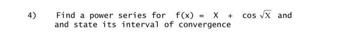 Solved 4) Find a power series for f(x)=x+cosX and and state | Chegg.com