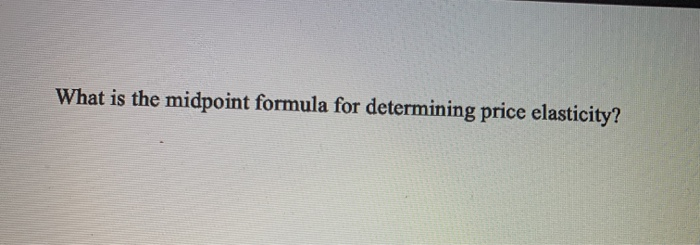 Solved What is the midpoint formula for determining price | Chegg.com