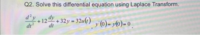 Solved Q2. Solve this differential equation using Laplace | Chegg.com