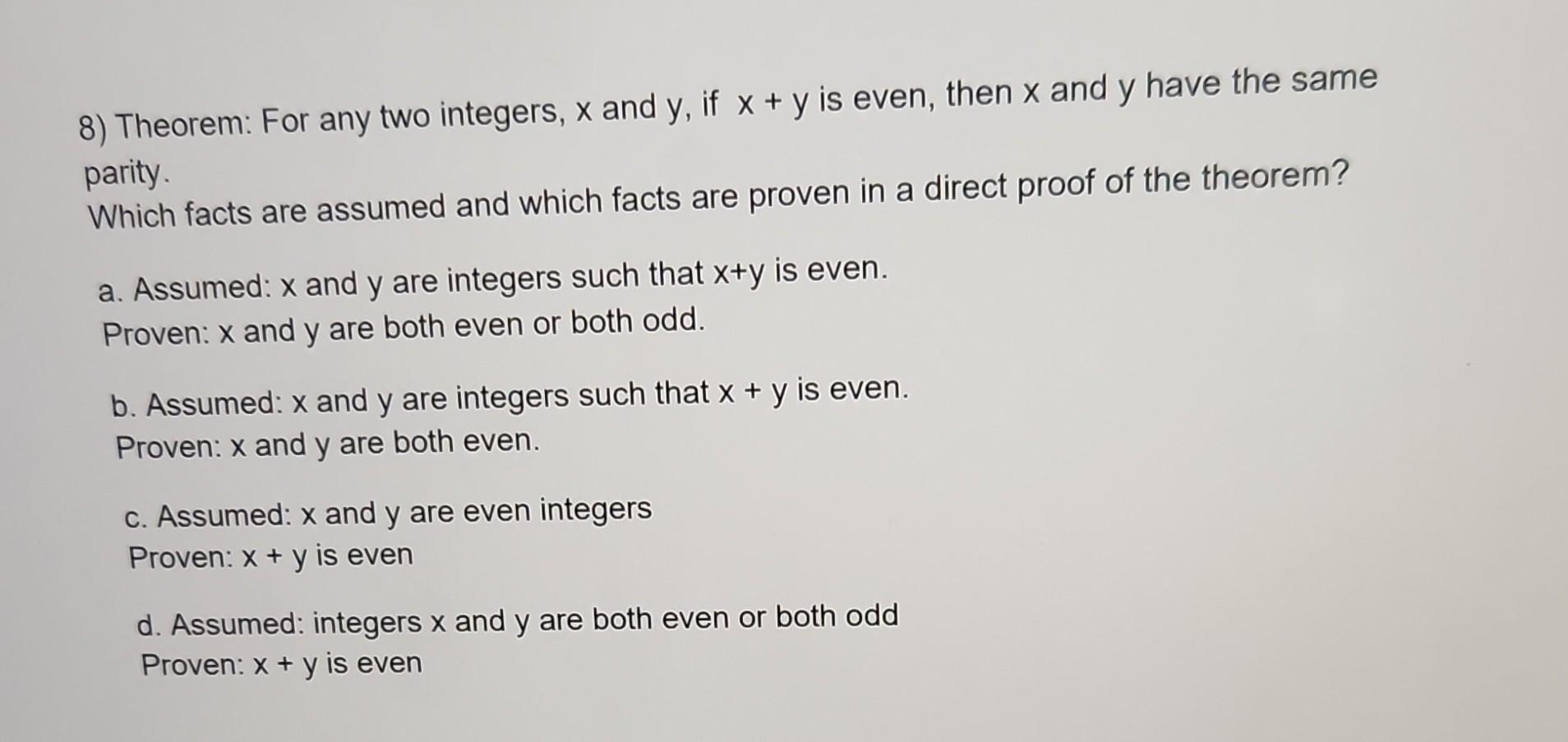 Solved 8) Theorem: For any two integers, x and y, if x+y is | Chegg.com