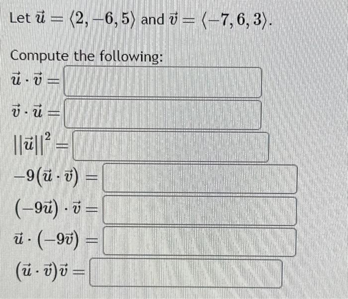 Solved Let u = (2, -6, 5) and ₹ = (-7, 6, 3). Compute the | Chegg.com Solved Let u = (2, -6, 5) and ₹ = (-7, 6, 3). Compute the | Chegg.com