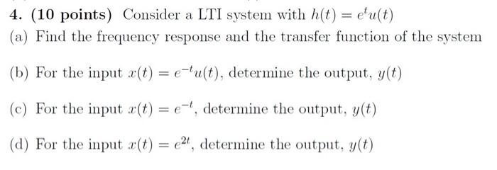 Solved 4. (10 points) Consider a LTI system with h(t)=etu(t) | Chegg.com