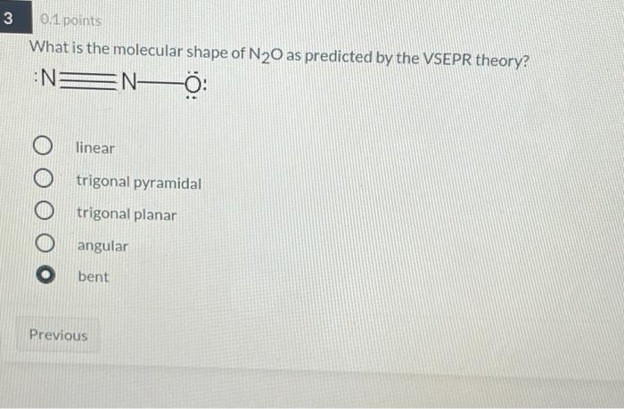 Solved 3 0.1 points What is the molecular shape of N20 as | Chegg.com