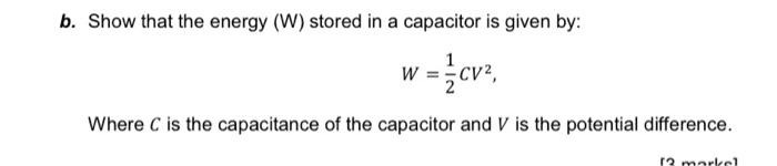 Solved b. Show that the energy (W) stored in a capacitor is | Chegg.com