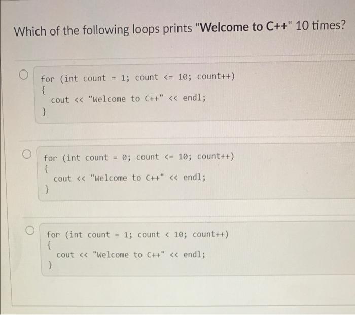 Solved Which of the following loops prints "Welcome to C++" | Chegg.com