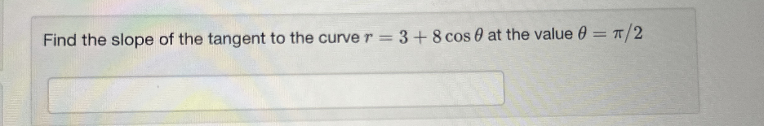 Solved Find the slope of the tangent to the curve r=3+8cosθ | Chegg.com