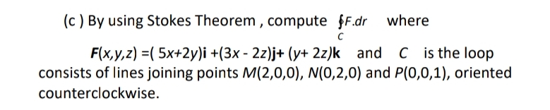 Solved (c ) ﻿By using Stokes Theorem, compute o∫﻿﻿F.dr | Chegg.com