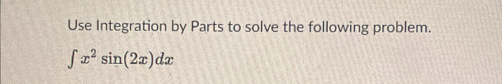 Solved Use Integration by Parts to solve the following | Chegg.com